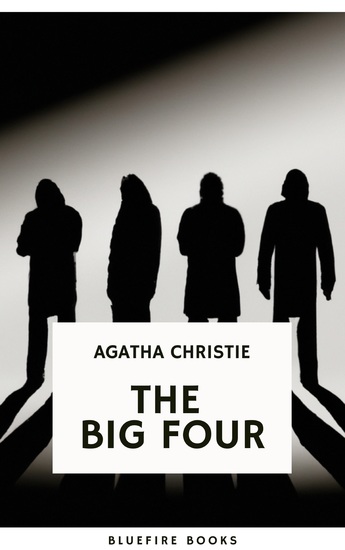 The Big Four: A Classic Detective eBook Replete with International ...