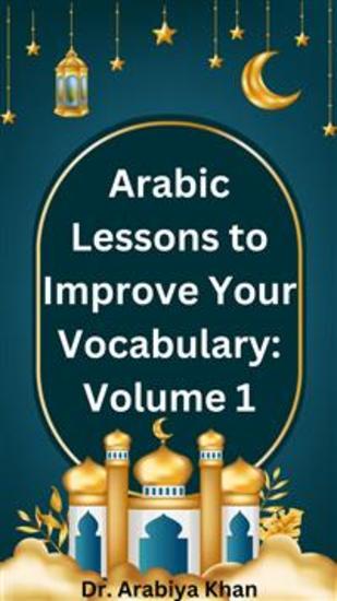 Arabic Lessons to Improve Your Vocabulary: Volume 1 - Read book online