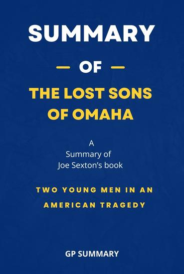 Summary of The Lost Sons of Omaha by Joe Sexton: Two Young Men in an American Tragedy - Read ...