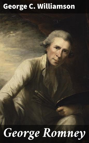 George Romney - Exploring the Artistic Legacy of George Romney in the ...