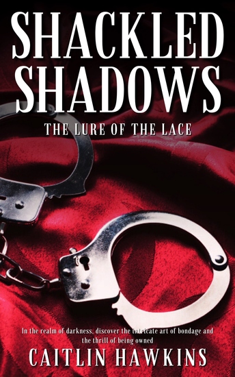 Shackled Shadows - The Lure of the Lace: In the realm of darkness ...