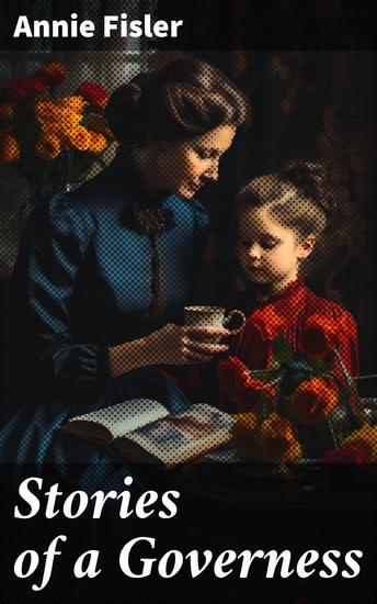 Stories of a Governess - Unveiling the Untold Lives of Victorian ...