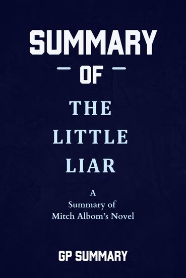 Summary of The Little Liar a novel by Mitch Albom - Read book online