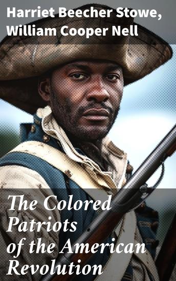 The Colored Patriots of the American Revolution - With Sketches of ...