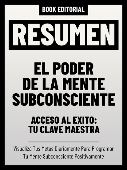 Resumen - El Poder De La Mente Subconsciente - Acceso Al Éxito: Tu ...