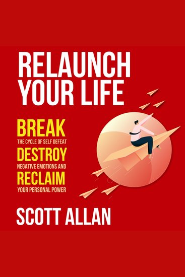 Relaunch Your Life - Break the Cycle of Self-Defeat Destroy Negative ...