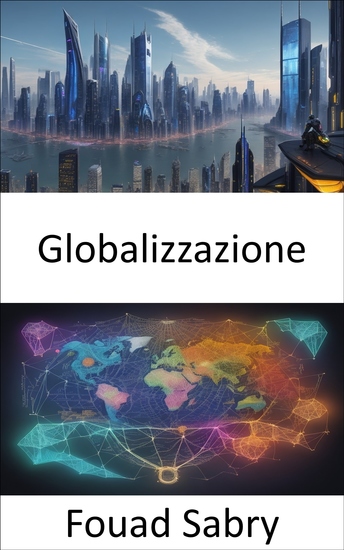 Globalizzazione - La globalizzazione svelata la navigazione nel nostro ...