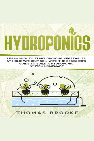 Hydroponics - Learn how to start growing vegetables at home Without Soil with the beginner’s ...