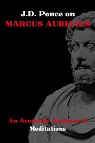 JD Ponce on Marcus Aurelius: An Academic Analysis of Meditations - Read ...