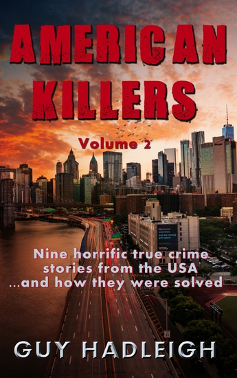 American Killers - Nine horrific true crime stories from the USA …and how they were solved ...