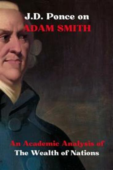 JD Ponce on ADAM SMITH: An Academic Analysis of The Wealth of Nations ...
