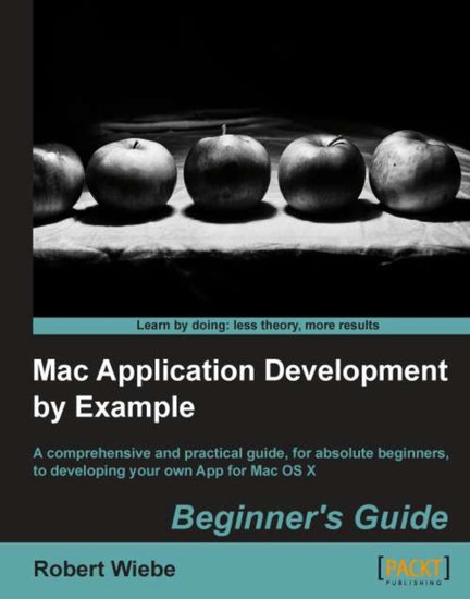 Mac Application Development by Example: Beginner's Guide - A ...