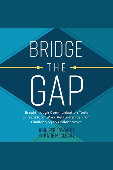Bridge the Gap - Breakthrough Communication Tools to Transform Work ...