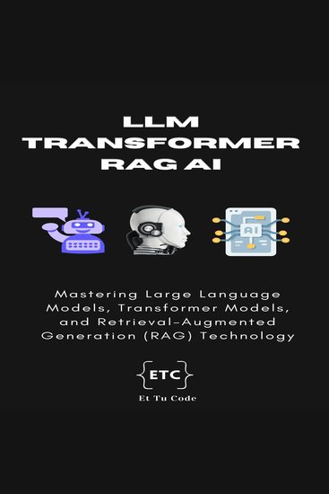 Llm Transformer Rag Ai Mastering Large Language Models Transformer Models And Retrieval