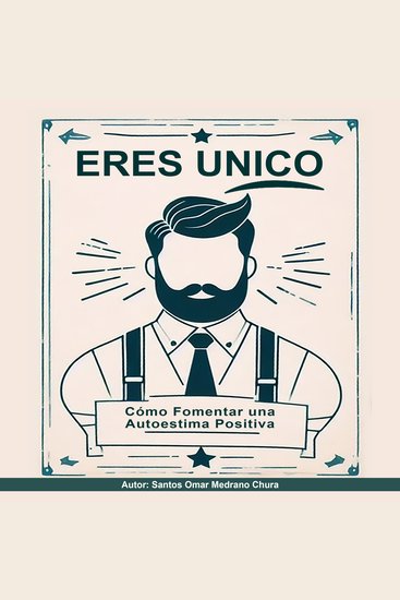 Eres Único - Cómo Fomentar una Autoestima Positiva - Read book online