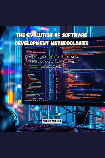 The Evolution Of Software Development Methodologies Navigating The Paths Of Creation An