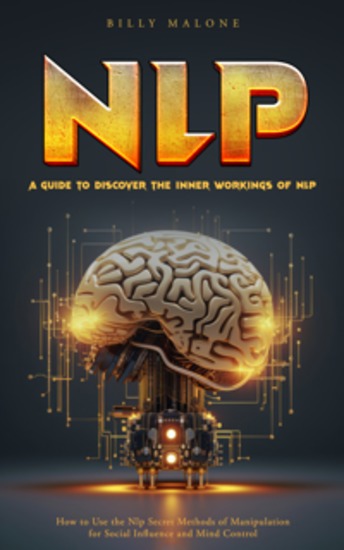 Nlp: A Guide to Discover the Inner Workings of Nlp (How to Use the Nlp ...