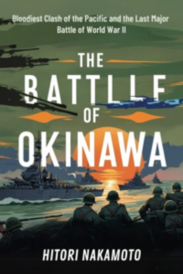The Battle of Okinawa - Bloodiest Clash of the Pacific and the Last ...