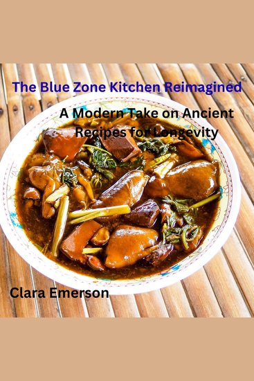 The Blue Zone Kitchen Reimagined - A Modern Take on Ancient Recipes for ...
