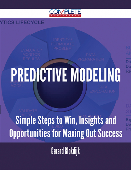 Predictive Modeling - Simple Steps to Win Insights and Opportunities for Maxing Out Success ...