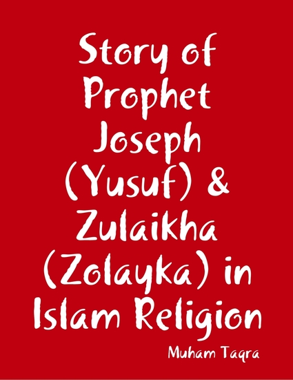 Story of Prophet Joseph (Yusuf) & Zulaikha (Zolayka) in Islam Religion ...